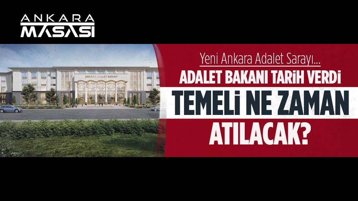 Yeni Ankara Adalet Sarayı için tarih belli oldu: Temeli atılacak ...