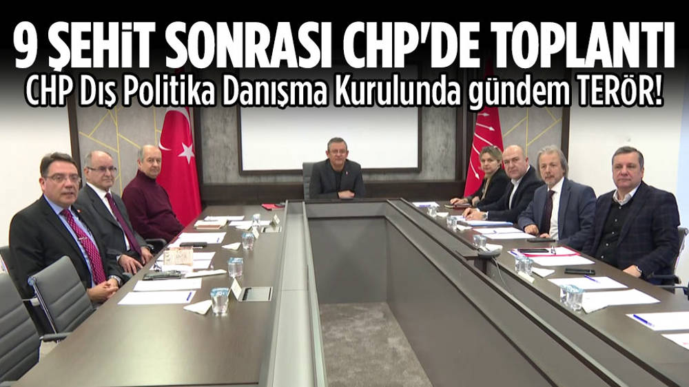 CHP Dış Politika Danışma Kurulu “şehitler sonrası” toplandı | Ankara Masası