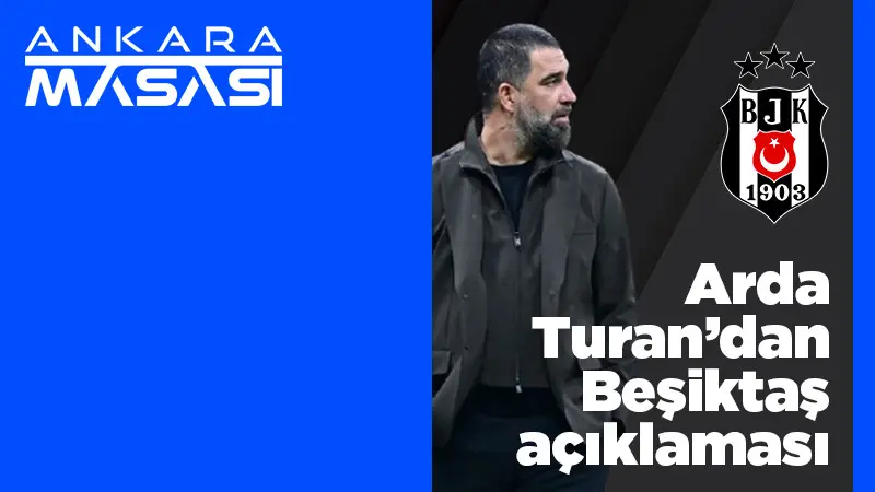 Arda Turan'dan Beşiktaş açıklaması... | Ankara Masası
