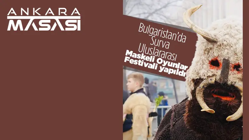 Bulgaristan’da Surva Uluslararası Maskeli Oyunlar Festivali yapıldı ...