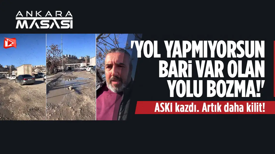 ''Yol yapmıyorsunuz, bari var olan yolu bozmayın!'' | Ankara Masası