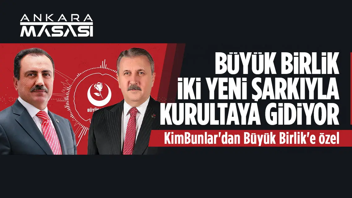 Büyük Birlik Partisi’nden iki yeni şarkı | Ankara Masası